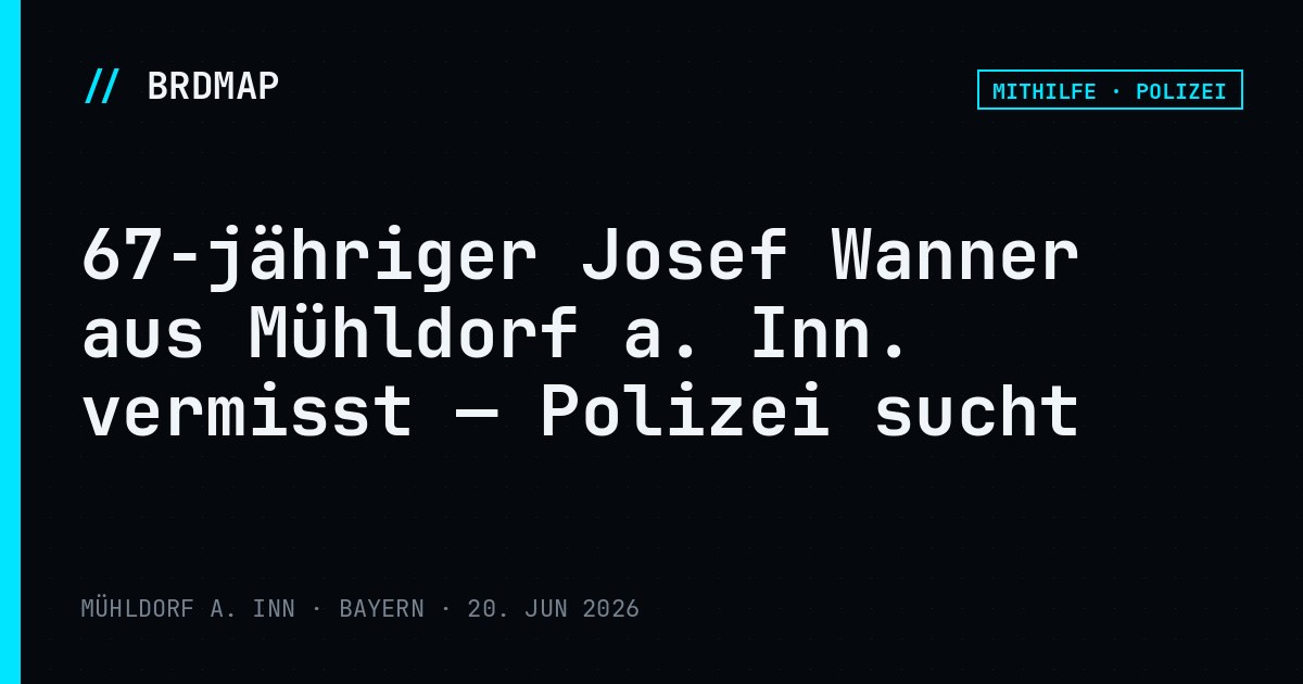 67-jähriger Josef Wanner aus Mühldorf a. Inn. vermisst — Polizei sucht ...